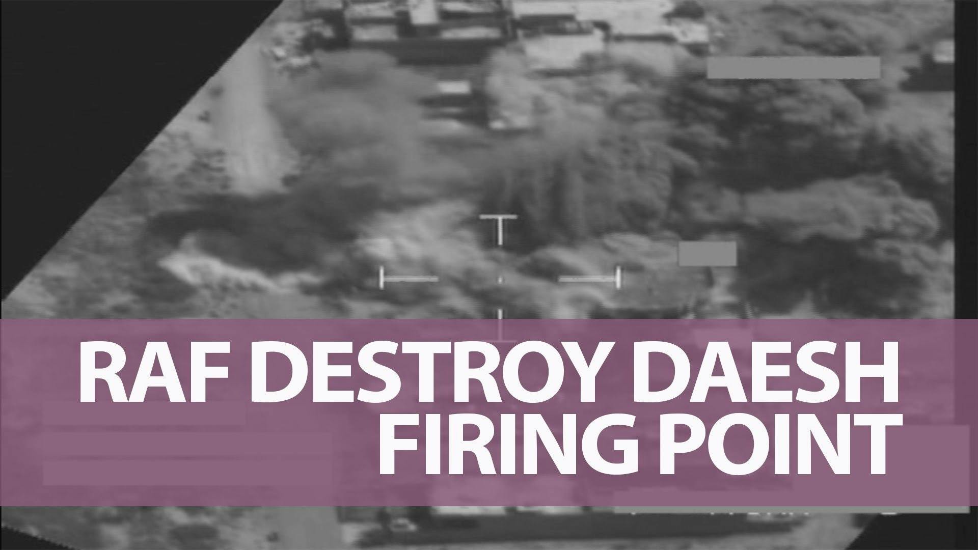 WATCH: RAF strike Daesh firing point